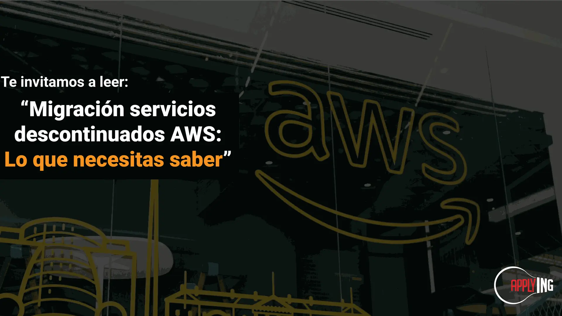 Migración servicios descontinuados AWS: Lo que necesitas saber | Applying Consulting